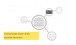 Environmental Impact of the Industrial Revolution by Rachel Lynch on Prezi