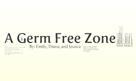 Germ Free Zone! by Emily Woodby on Prezi
