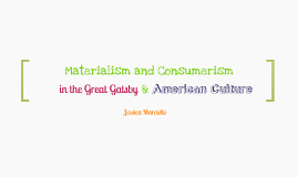 Materialism and Consumerism in the Great Gatsby and American Culture by ...