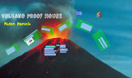 Volcano Proof House by Aiden Hansch on Prezi