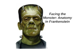 Facing the Monster: Anatomy in Frankenstein by Elise Lynn on Prezi