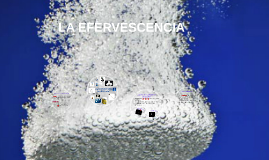 LA EFERVESCENCIA by Maria González Valcarcel on Prezi