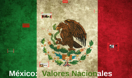 Mexico: Valores Nacionales by Nick Holden on Prezi