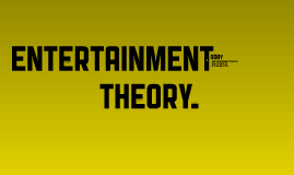 Entertainment Theory by Alfred Lewis on Prezi