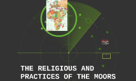 THE RELIGIOUS AND PRACTICES OF THE MOORS by Mathew Leff on Prezi