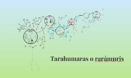 Tarahumaras o raramuris by Sebastian On on Prezi