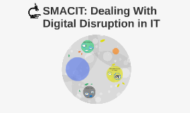 SMACIT: Dealing With Digital Disruption in IT by Martin Mbalu on Prezi