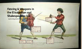 Fencing and Weapons in the Elizabethan and Shakespearean Era by Dinithi ...
