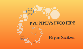 PVC PIPE VS PVCO PIPE by Bryan Switzer on Prezi