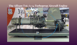 T56-A-14 Turboprop Aircraft Engine by Andrew Myrick on Prezi