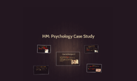HM: Psychology Case Study by Jungjoon Her on Prezi