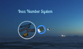 Inca Number System by Morgan Goetz on Prezi
