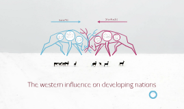 western influence on developing countries by Nicole Li on Prezi
