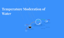 Temperature Moderation of Water by Madeleine . on Prezi
