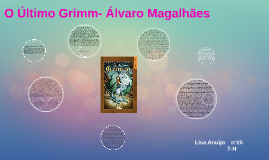 O Último Grimm- Álvaro Magalhães by Lisa Gabriela on Prezi