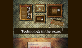 Technology in the 1920s by Ruhi Mozammel on Prezi