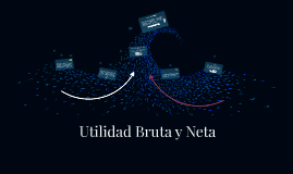 Utilidad Bruta y Neta by on Prezi