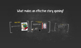 What makes an effective story opening? by Nora Dwyer on Prezi