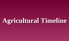 Timeline on Agricultural Inventions by Jessica Munoz on Prezi