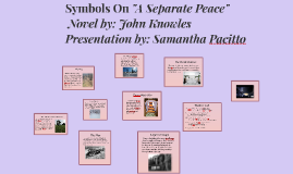Symbols On "A Separate Peace" by Sami Pacitto on Prezi