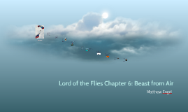 Lord of the Flies Chapter 6: Beast from Air by Matthew Engel on Prezi
