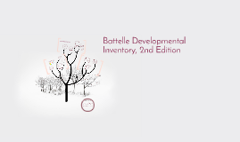 Battelle Developmental Inventory by Sarah Weihe on Prezi