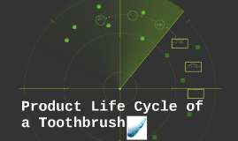 Product Life Cycle of a Toothbrush by Tommy Gardner on Prezi