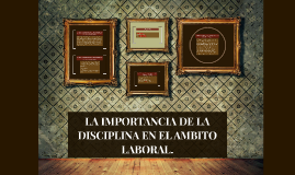 LA IMPORTANCIA DE LA DISCIPLINA EN EL AMBITO LABORAL. by heidyyajhaira ...