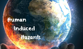Human Induced Hazards by Raz Orbon on Prezi