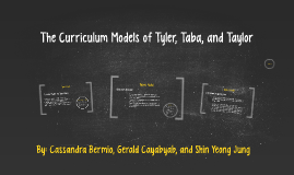 The Curriculum Models of Tyler, Taba, and Taylor by Cassandra Bermio on ...