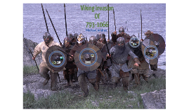 Viking Invasion of Europe 793-1066 by Michael Andrus on Prezi
