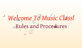 Music Classroom - Rules and Procedures by Anna Marie Joyce on Prezi