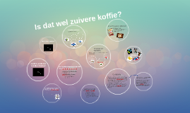 Is dat wel zuivere koffie? by Roos Scheerder on Prezi