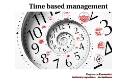 Time based management by Magdalena K on Prezi