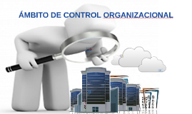 ÁMBITO DE CONTROL ORGANIZACIONAL by Estibaliz Madrigal on Prezi