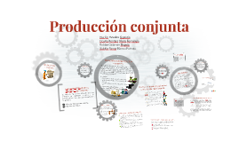 Produccion conjunta by fernanda ocaña on Prezi