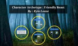 Character Archetype : Friendly Beast by Kyle Lease on Prezi