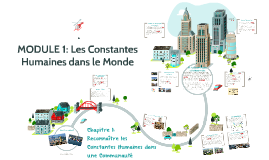 MODULE 1: Les Constantes Humaines dans le Monde by Geoff Coventry on Prezi