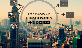 THE BASIS OF HUMAN WANTS AND DESIRES by Achi Enriquez on Prezi