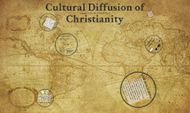 Cultural Diffusion of Christianity by Cassidy Anderson on Prezi