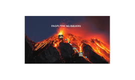 PAGPUTOK NG BULKAN by Christine Cantillas on Prezi