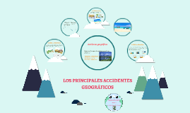 LOS PRINCIPALES ACCIDENTES GEOGRÁFICOS by Mafe Gómez on Prezi