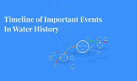 Timeline of Important Events In Water History by Noah Hill on Prezi