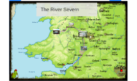 The River Severn. by Dan Hayes on Prezi