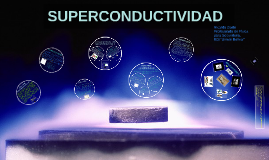 SUPERCONDUCTIVIDAD by on Prezi