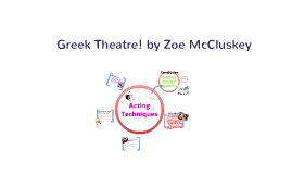 Acting Techniques of Greek Theatre by Zoe McCluskey on Prezi