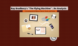 The Flying Machine - Ray Bradbury by Haven Dao on Prezi