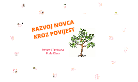 RAZVOJ NOVCA KROZ POVIJEST by Tajana Pavlak on Prezi