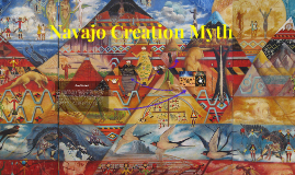 Navajo Creation Myth by on Prezi