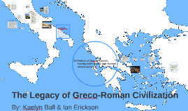 The Legacy of Greco-Roman Civilization by ian erickson on Prezi